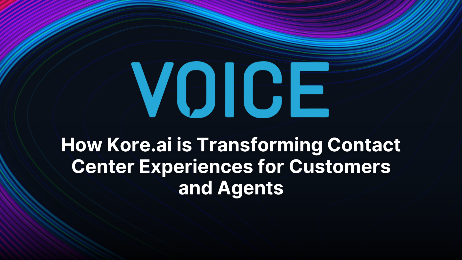 How Kore.ai is Transforming Contact Center Experiences for Customers ...